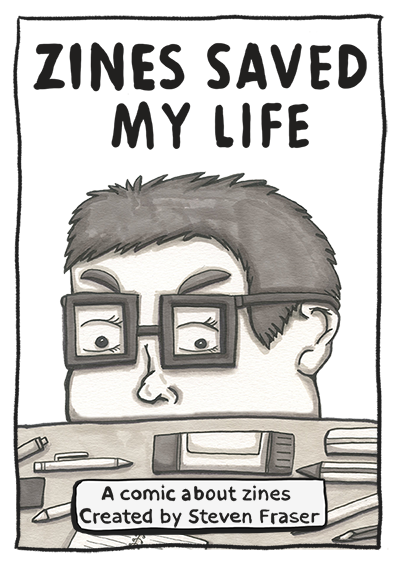 Zines Saved My Life – Steven Fraser